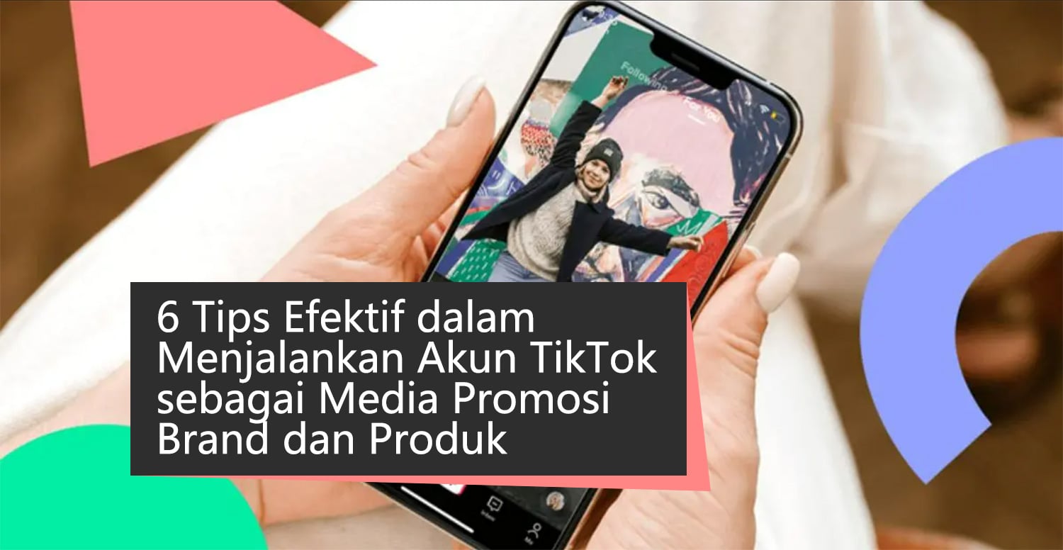 6 Tips Efektif dalam Menjalankan Akun TikTok sebagai Media Promosi ...