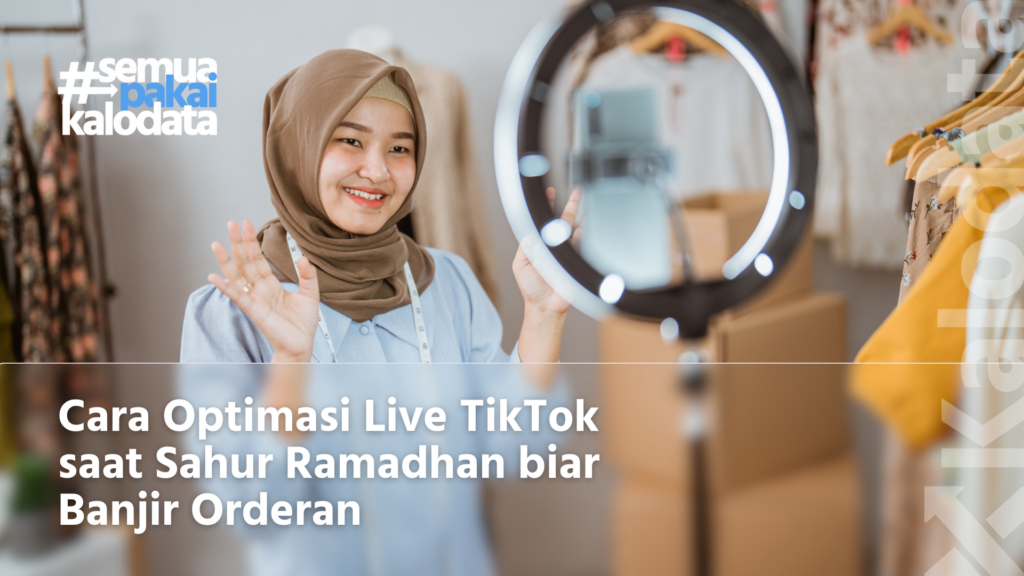 Cara Optimasi Live TikTok saat Sahur Ramadhan biar Banjir Orderan